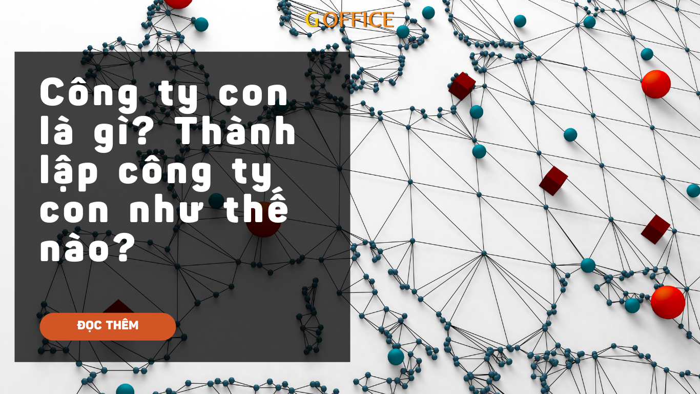 Công ty con là gì? Lợi ích công ty con mang lại là gì?